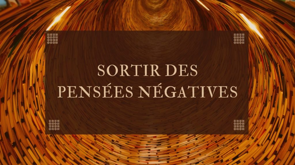 Sortir des pensées négatives | M A N I P U R A