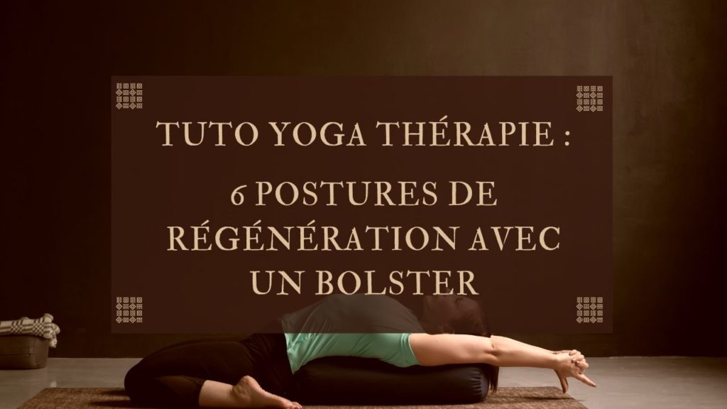 Tuto yoga thérapie : 6 postures de régénération avec un bolster | M A N ...